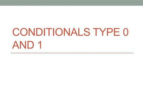 411558289 Conditional Type 0 And 1pptx