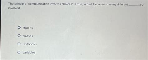 Solved The principle "communication involves choices" is | Chegg.com
