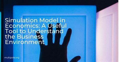 Simulation Model In Economics A Useful Tool To Understand The Business