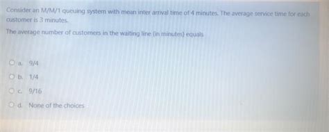 Solved Consider An M M 1 Queuing System With Mean Inter
