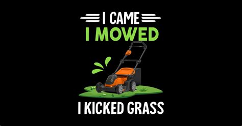 I Came I Mowed I Kicked Grass Funny Lawn Mowing Gardener Lawn Mowing