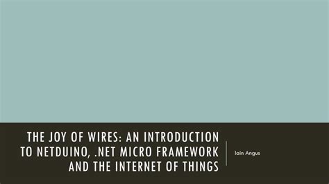 Ppt The Joy Of Wires An Introduction To Netduino Net Micro Framework And The Internet Of