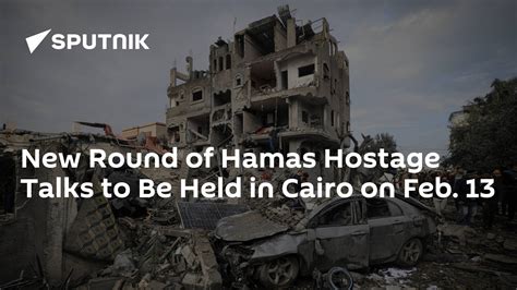 New Round Of Hamas Hostage Talks To Be Held In Cairo On Feb 13 South