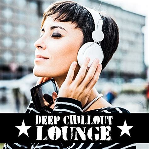 Play Deep Chillout Lounge Ambient Electronic Chill Out 2017 Lounge