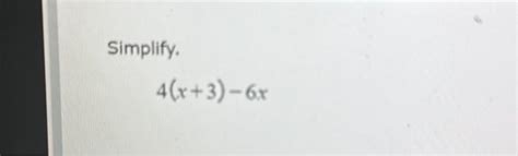 Solved Simplify 4 X 3 6x Chegg Com