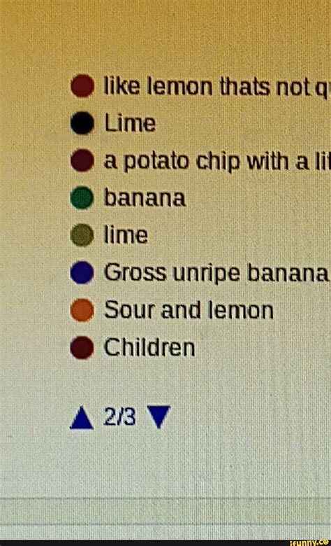 Like Lemon Thats Not Lime A Potato Chip With Ali Banana Lime Gross Unripe Banana Sour And