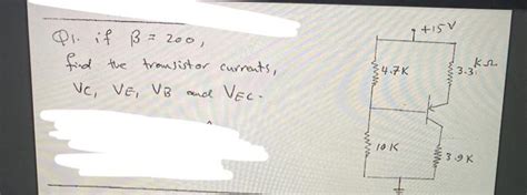 Solved Q1 if β 200 find the transistor currents VC VE VB Chegg