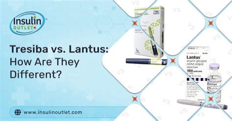 Tresiba Vs Lantus How Are They Different Insulin Outlet