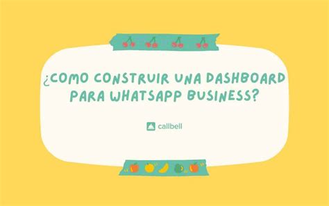 Come Creare Una Dashboard Per WhatsApp Business Callbell
