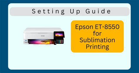 Ultimate Guide Setting Up Epson ET 8550 For Sublimation Printing