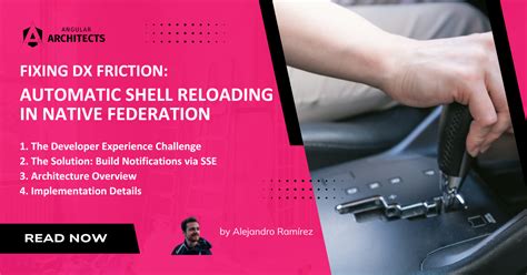 Fixing DX Friction Automatic Shell Reloading In Native Federation ANGULARarchitects