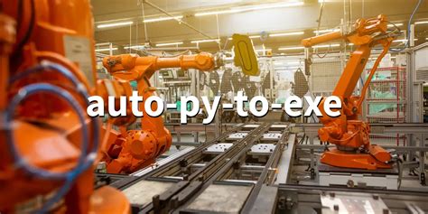 Auto Py To Exe 2442 Converts Py To Exe Using A Simple Graphical Interface