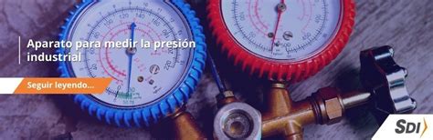 ¿cuál Es El Aparato Para Medir La Presión Industrial Sdi