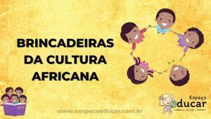 Consciência Negra brincadeiras da cultura africana Blog Espaço Educar