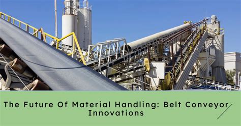 The Future Of Material Handling Belt Conveyor Innovations Lead Grow