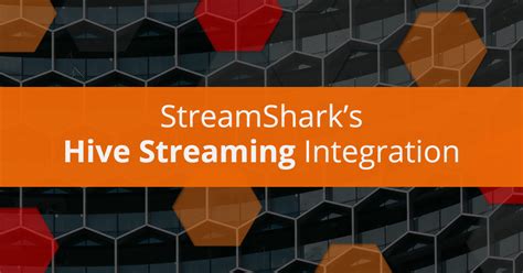 StreamShark S Hive Streaming Integration