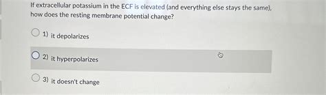 Solved If Extracellular Potassium In The Ecf Is Elevated