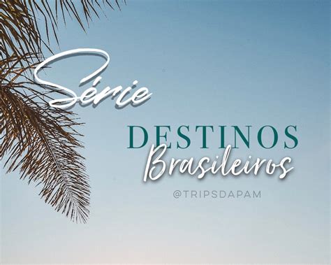 Série Destinos Brasileiros Trips Da Pam