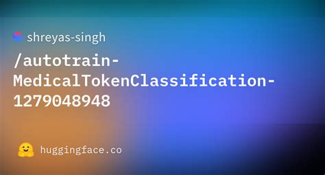 Shreyas Singhautotrain Medicaltokenclassification 1279048948 · Hugging