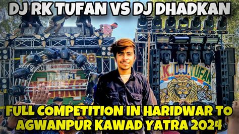 Dj Rk Tufan Vs Dj Dhadkan Full Competition Haridwar To Agwanpur Kawad