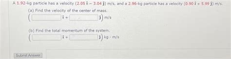 Solved A Kg Particle Has A Velocity I J M S Chegg