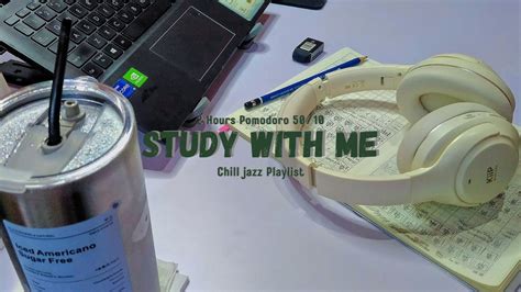 2 HOURS STUDY WITH ME Chill Jazz Playlist Pomodoro 50 10 YouTube