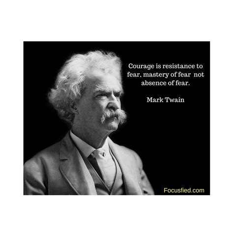 Courage Is Not Absence Of Fear Quote Marktwain