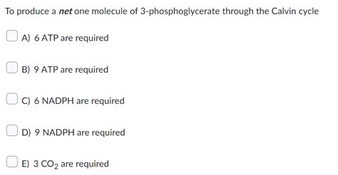 Solved To Produce A Net One Molecule Of 3 Phosphoglycerate