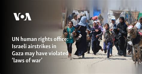 Un Human Rights Office Israeli Airstrikes In Gaza May Have Violated