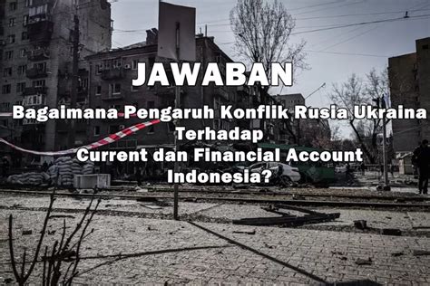 Bagaimana Pengaruh Konflik Rusia Ukraina Terhadap Current Dan Financial