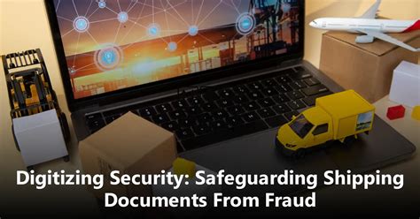 Digitizing Security Safeguarding Shipping Documents From Fraud