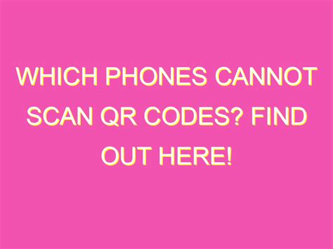 Which Phones Cannot Scan QR Codes Find Out Here Kurrently