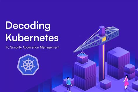Kubernetes Decoded Simplifying Application Management