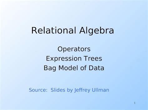 Ppt 1 Relational Algebra Operators Expression Trees Bag Model Of Data