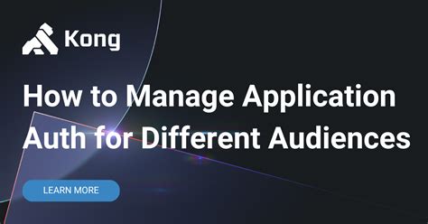 Managing Application Auth For Different Audiences Kong Inc