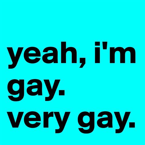 Yeah Im Gay Very Gay Post By Blubblubtx On Boldomatic