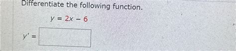 Solved Differentiate the following function.y=2x-6y'= | Chegg.com