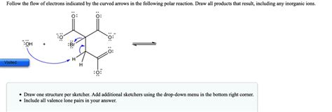 SOLVED: Follow the flow of electrons indicated by the curved arrows in the following polar ...