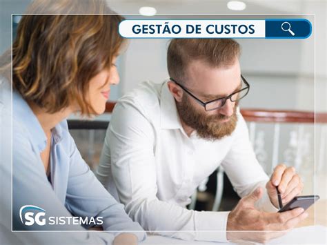 Como Usar A Gestão De Custos Para Organização Sg Sistemas