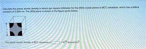 Solved Calculate The Planar Atomic Density In Atoms Per Square Millimeter For The 100 Crystal