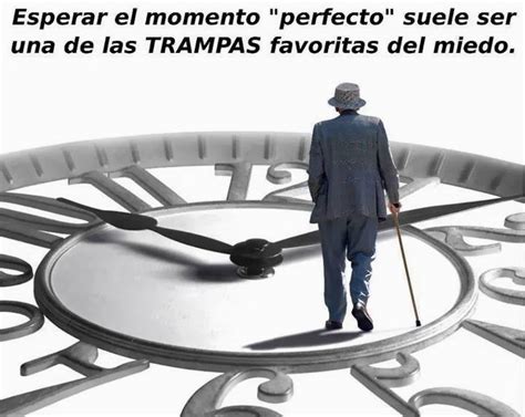 Esperar el momento perfecto Frases de vida y reflexión