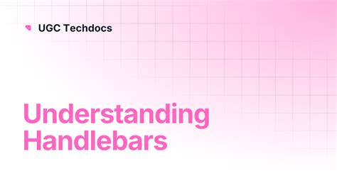 Understanding Handlebars Ugc Techdocs