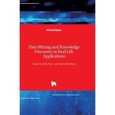 Data Mining And Knowledge Discovery In Real Life Applications