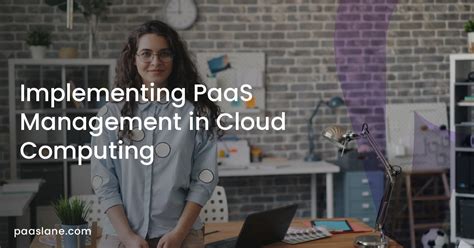 Implementing Paas Management In Cloud Computing