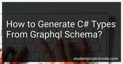 How To Generate C Types From Graphql Schema In