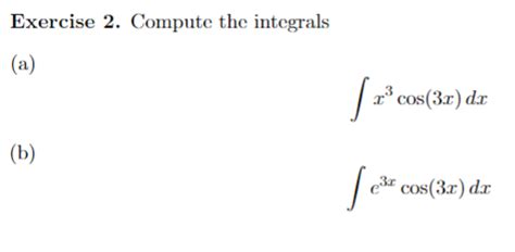 Solved Exercise 2 Compute The Integrals A ∫x3cos3xdx