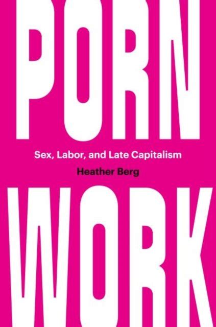 Porn Work Sex Labor And Late Capitalism Heather Berg Książka W Empik