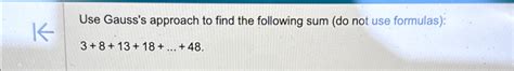 Solved Use Gauss's approach to find the following sum (do | Chegg.com
