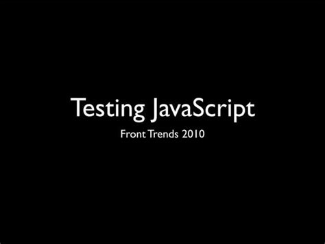 Testing Javascript Fronttrends 2010 Pdf