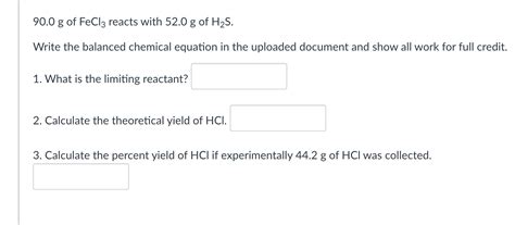 Solved 90.0 g of FeCl3 reacts with 52.0 g of H2S. Write the | Chegg.com